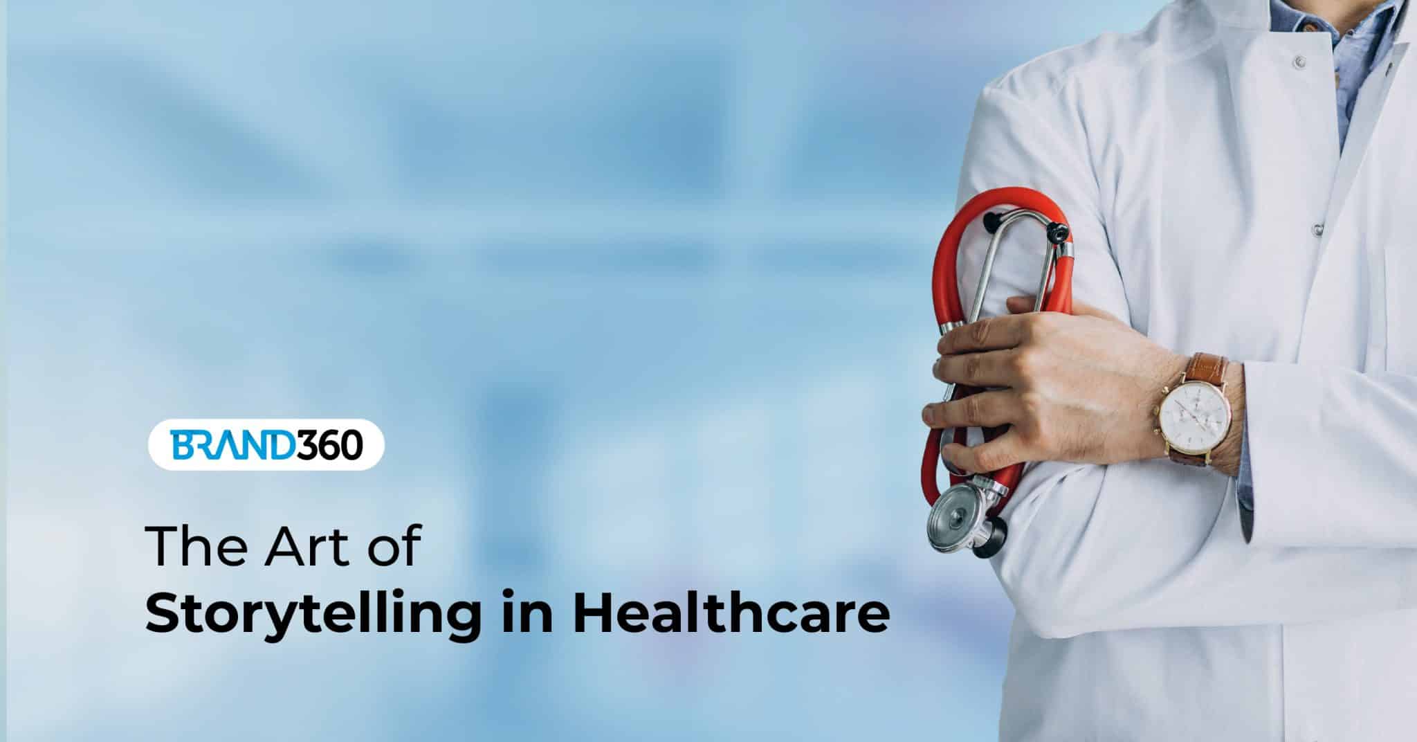 The Art of Storytelling in Healthcare - Brand360